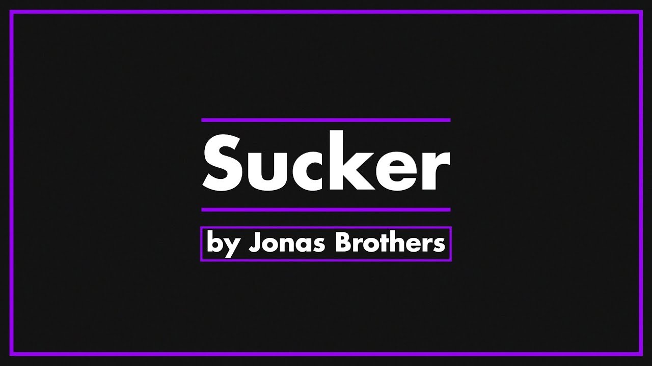 Sucker by Jonas Brothers - YouTube