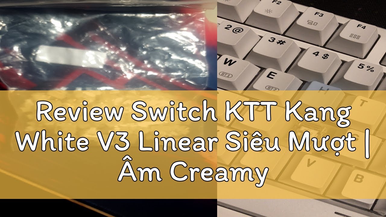 Review Switch KTT Kang White V3 Linear Siêu Mượt | Âm Creamy | Pre Lube ...