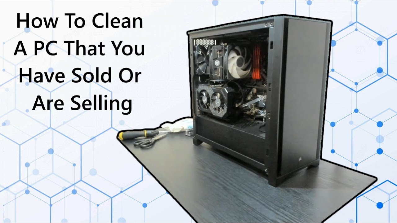 How To Clean A PC That You Have Sold Or Are Selling - YouTube