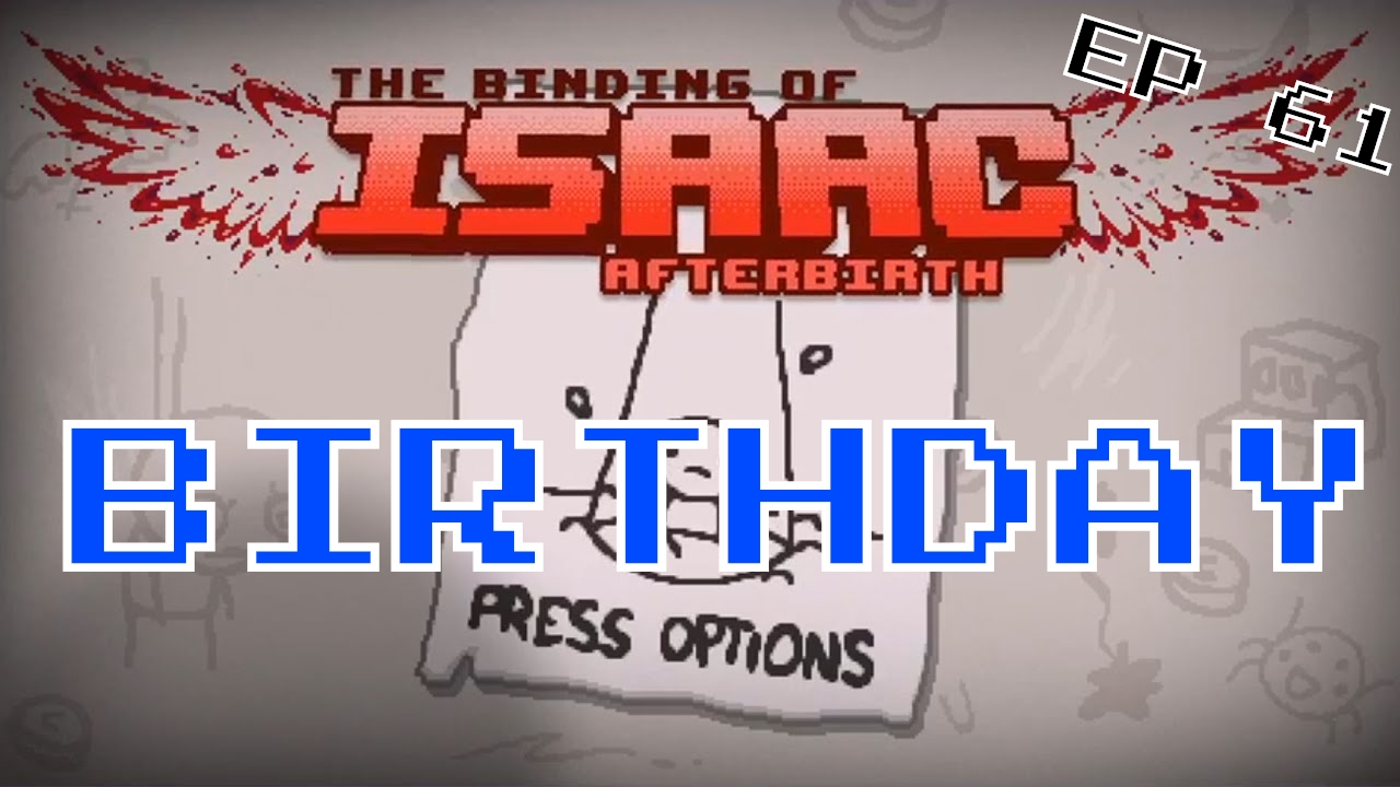 The Binding of Isaac Afterbirth+ - Ep 61 Birthday boy - YouTube