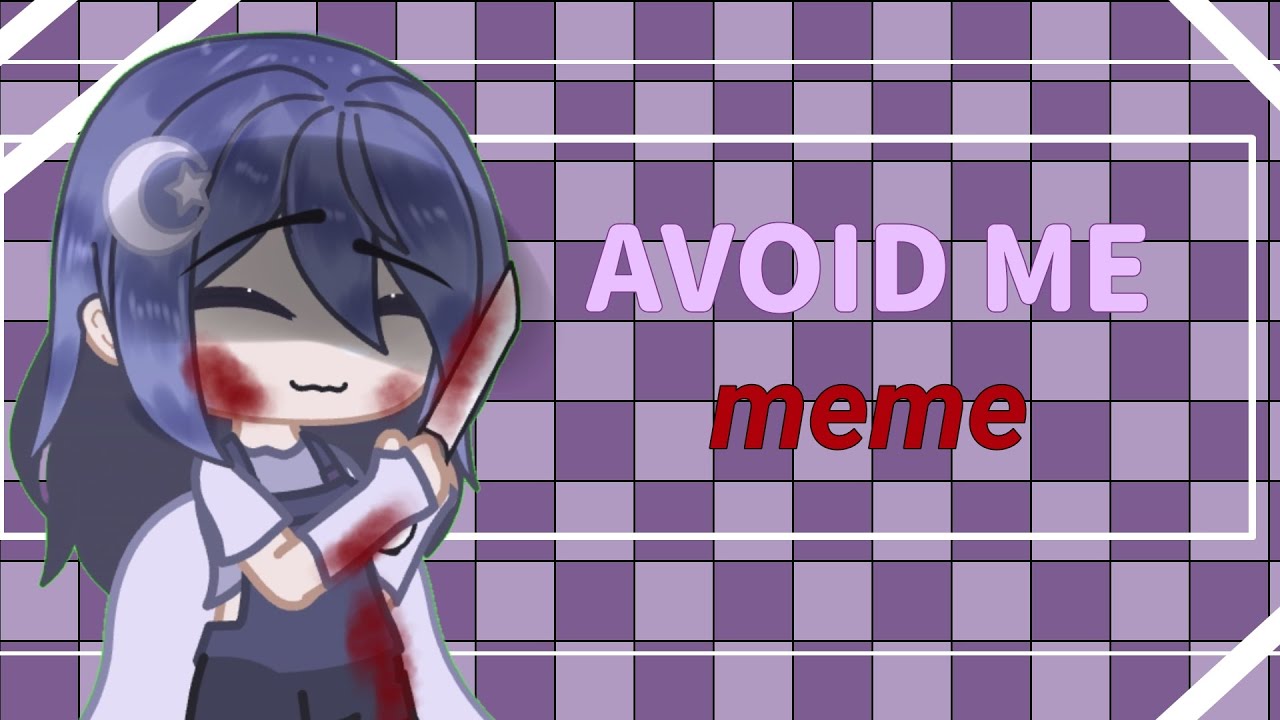 AVOID ME MEME by SASDYA (ty for 55 subs ^^) - YouTube