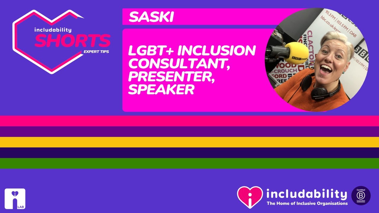 Includability Shorts: LGBTQ+ Inclusion in the Workplace with Saski # ...