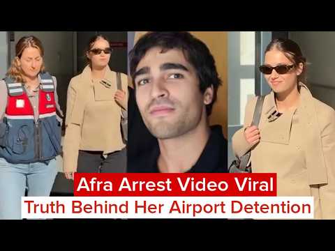 Afra Saraçoğlu Arrest Video Viral! Truth Behind Her Airport Detention