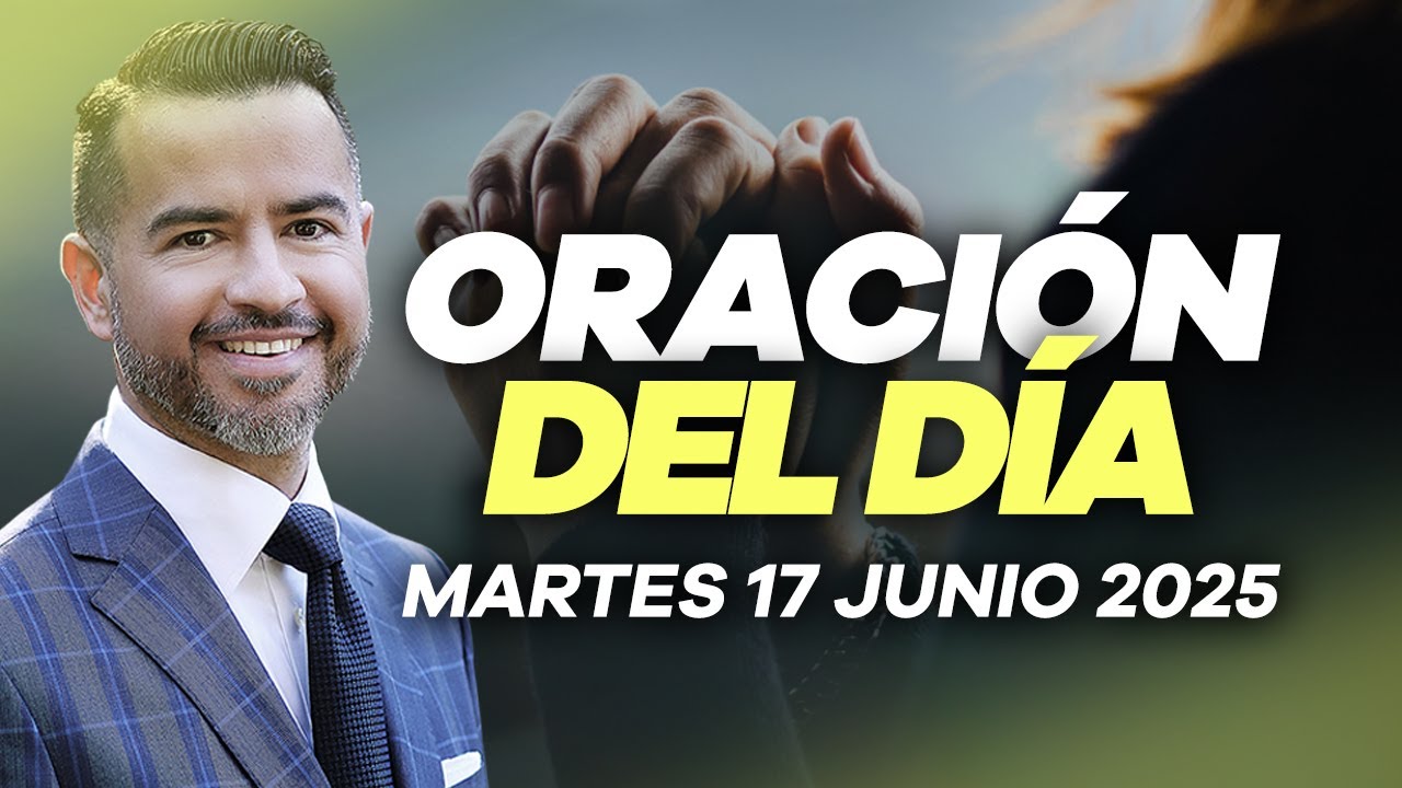 Oración del Día Martes 17 de junio de 2025 - Pastor Freddy DeAnda - YouTube