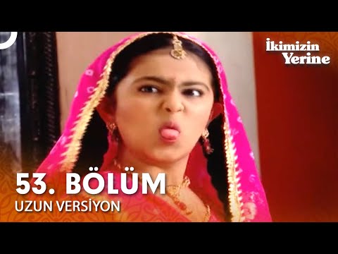 İkimizin Yerine Hint Dizisi 53. Bölüm (Uzun Versiyon)