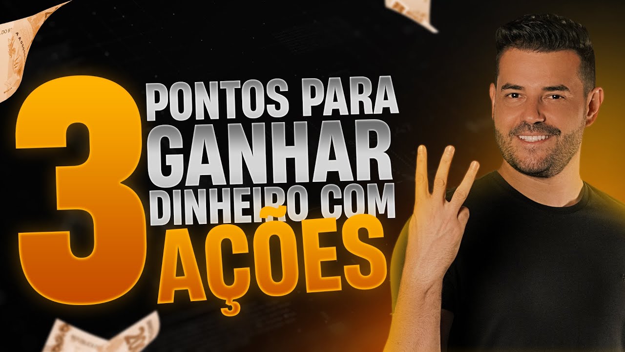 3 PONTOS PARA GANHAR DINHEIRO COM AÇÕES - YouTube