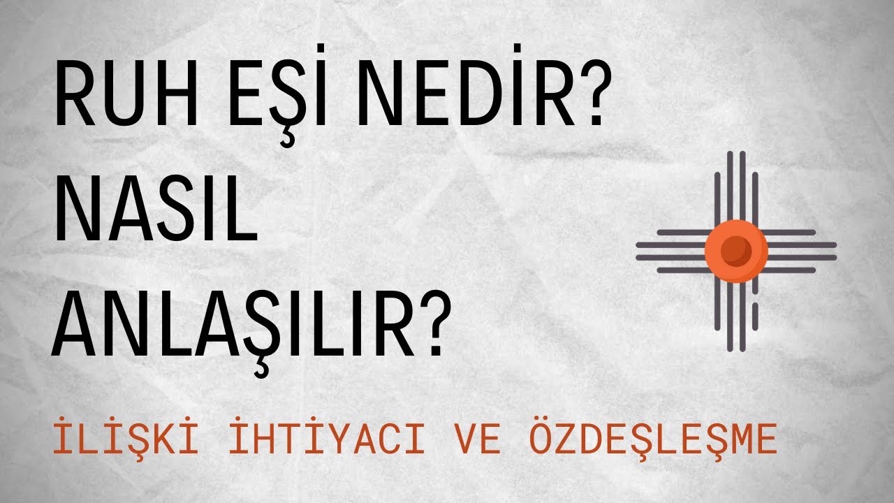 Ruh Eşi Nedir? Nasıl Anlaşılır? | İlişki İhtiyacı ve Özdeşleşme - YouTube