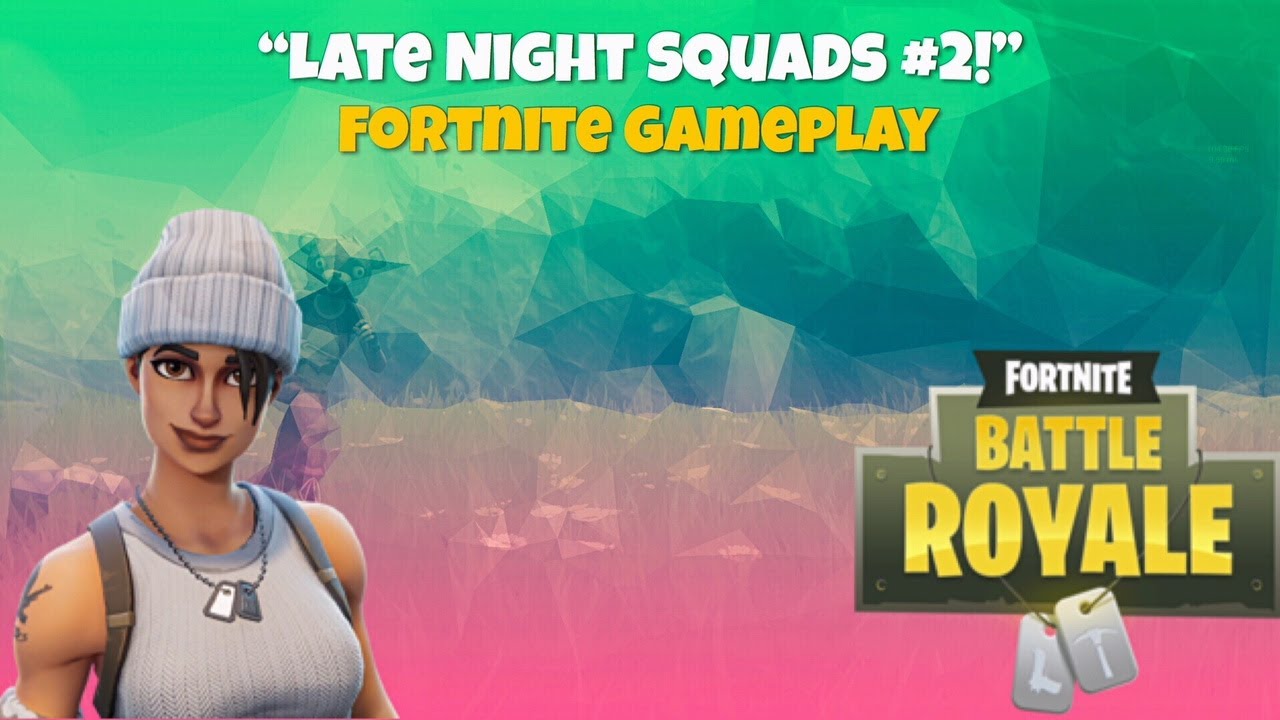 "LATE NIGHT SQUADS #2!" -Fortnite Battle Royale Gameplay - YouTube