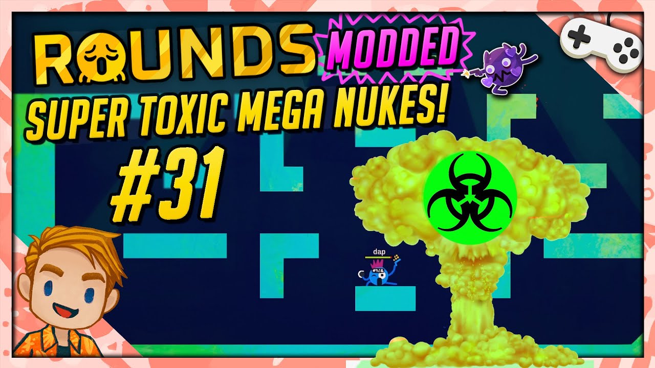 MODDED SUPER TOXIC MEGA NUKES! | Let's Play ROUNDS | Part 31 - YouTube