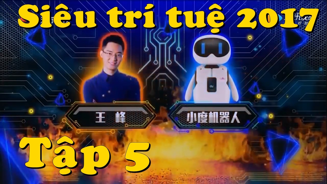 Siêu trí tuệ 2017 Vietsub_tập 5: Trận thách đấu đầu tiên giữa con người ...