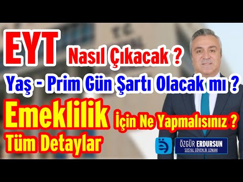 EYT Nasıl Çıkacak ? Yaş-Prim gün şartı olacak mı ? Emeklilik için ne yapmalısınız ? Tüm detaylar !