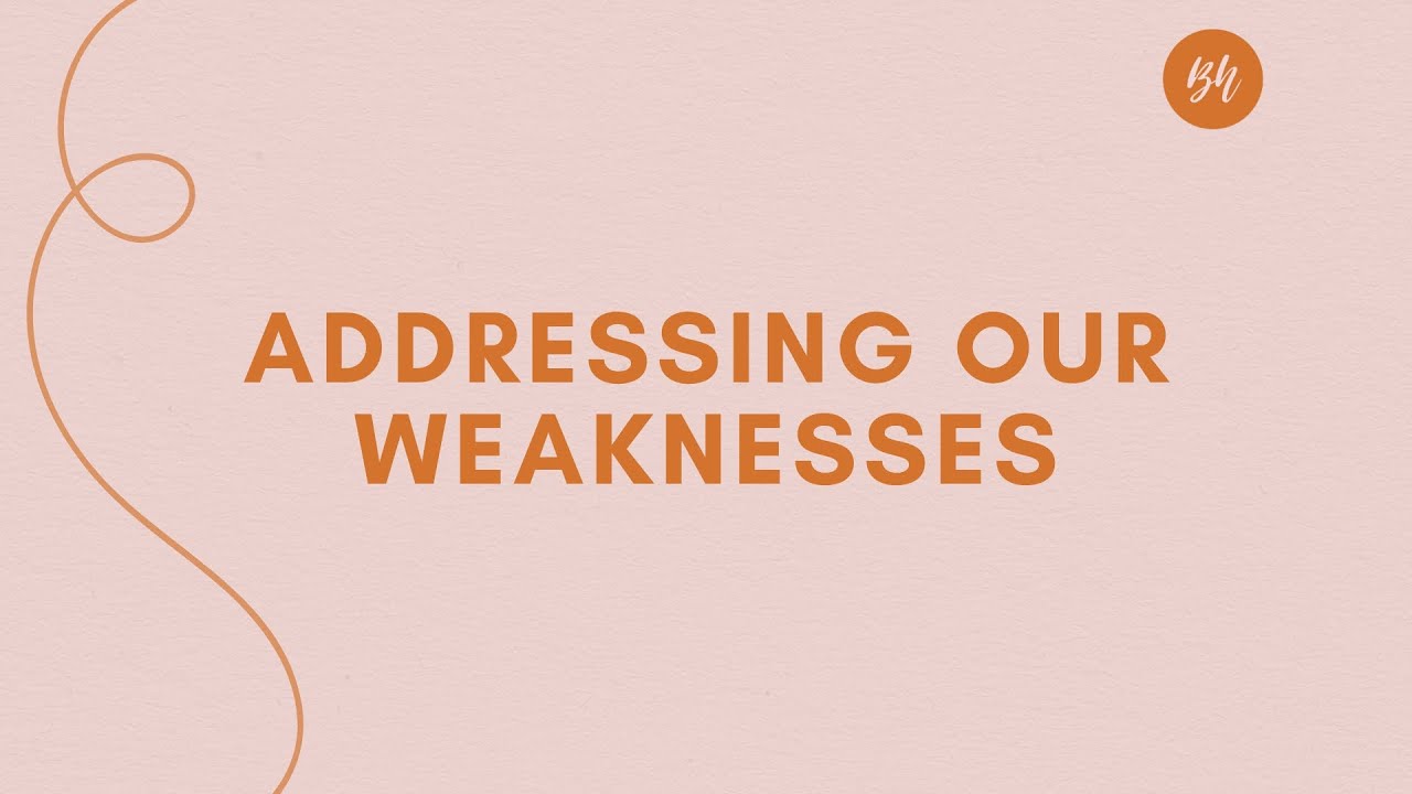 ADDRESSING OUR WEAKNESSES - YouTube