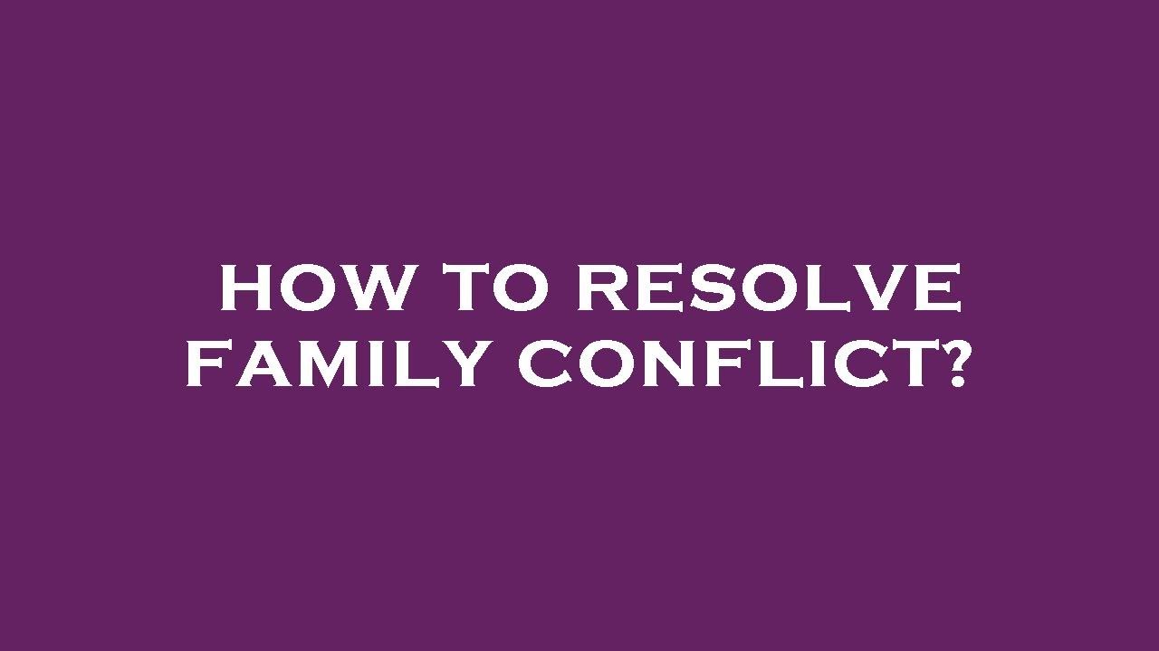 How to resolve family conflict? - YouTube