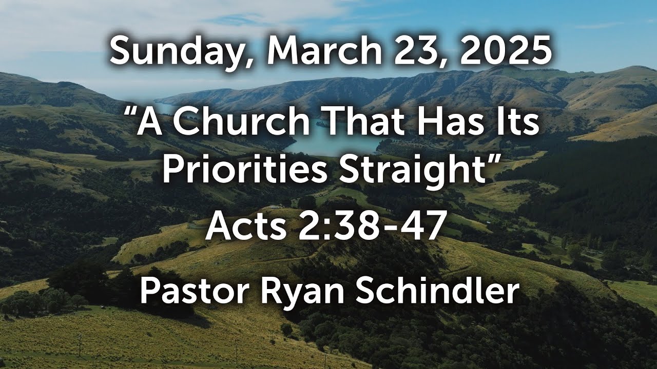 2025 03 23 Ryan Schindler "A Church That Has Its Priorities Straight ...