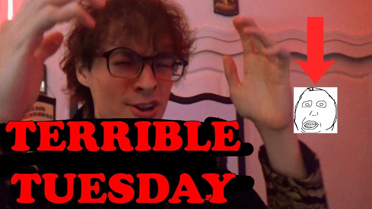 TERRIBLE TUESDAY - YouTube