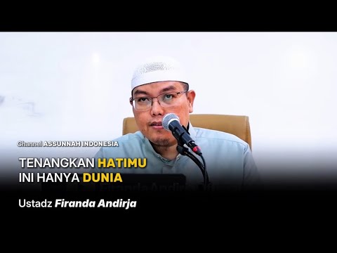 TENANGKAN HATIMU INI HANYA DUNIA | Ustadz Firanda Andirja