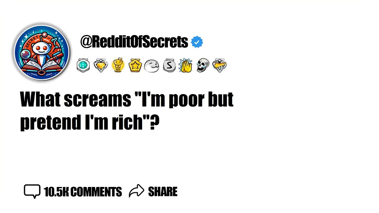 What screams "I'm poor but pretend I'm rich"? AskReddit - YouTube
