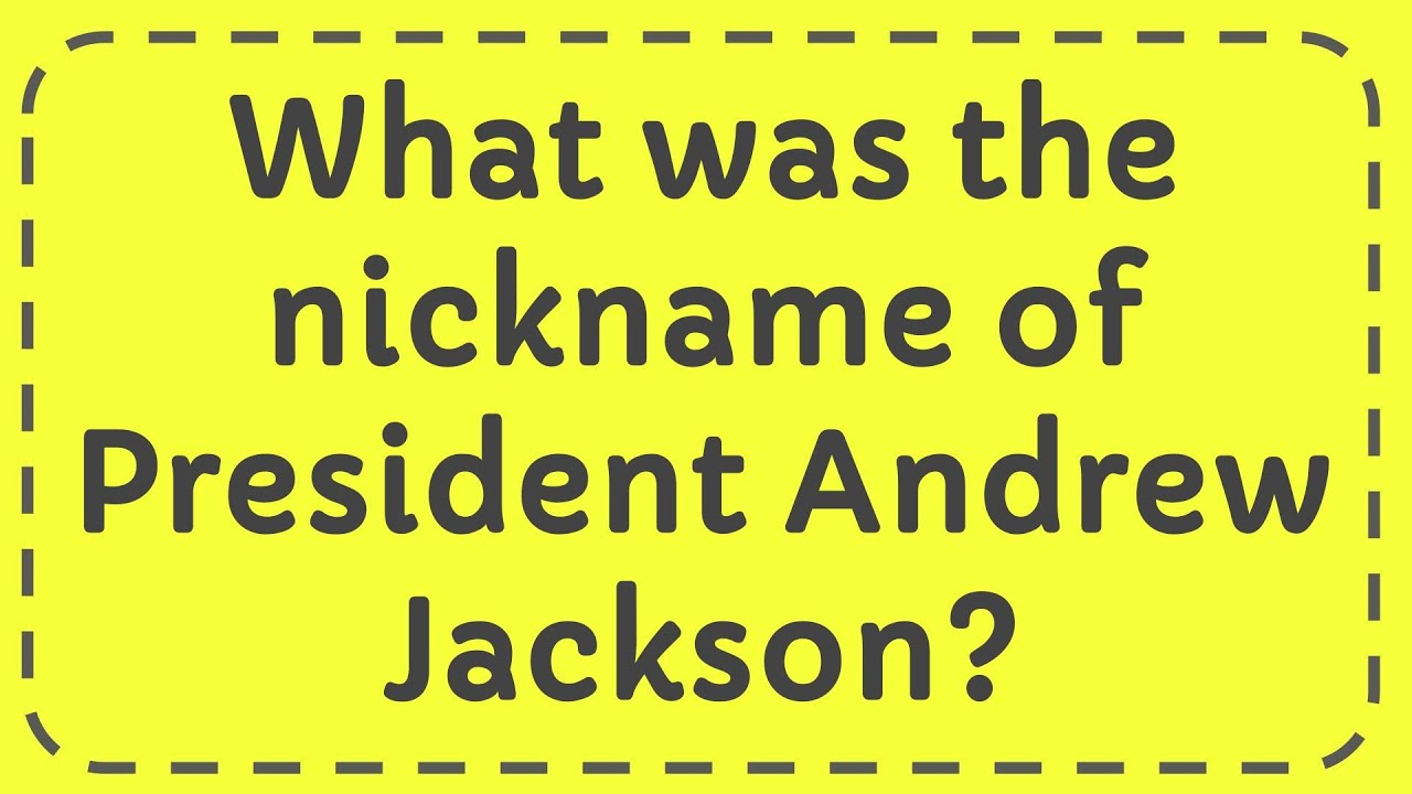 What was the nickname of President Andrew Jackson? - YouTube