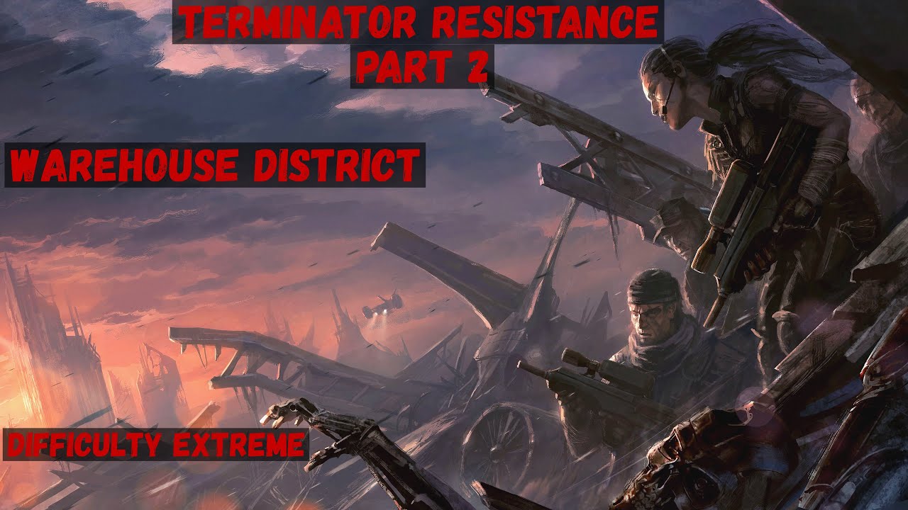 Terminator Resistance - Part 2 Warehouse District - Difficulty extreme ...
