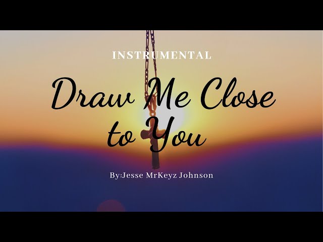 Draw Me Close To God