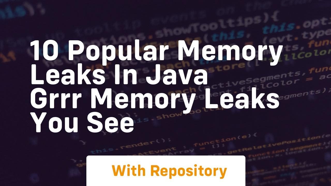 10 popular memory leaks in java grrr memory leaks you see - YouTube