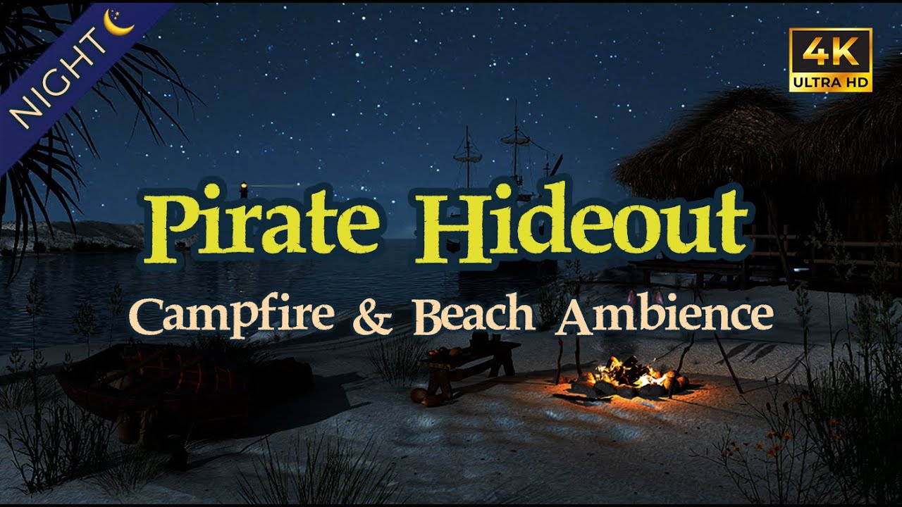 Pirate Hideout | 4 Hours of Relaxing Ambience with Fire & Beach Sounds ...