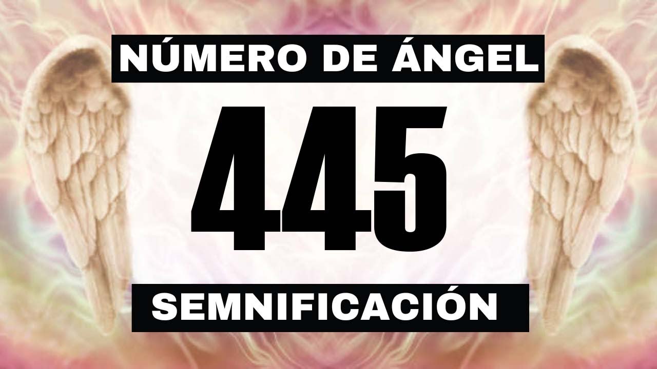 Por qué sigues viendo el número de ángel 445? El significado más ...