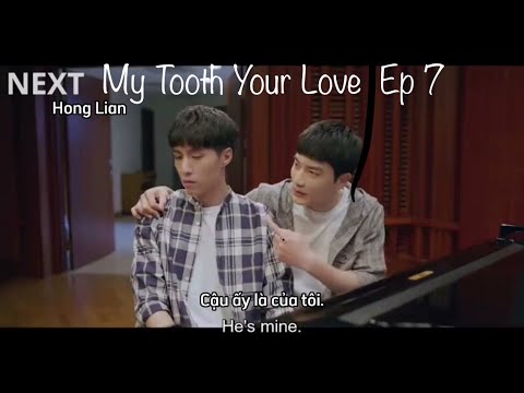 [EngSub/Vietsub ] My Tooth Your Love Ep 7 我的牙想你 Răng Của Em Nhớ Anh Rồi Tập 7