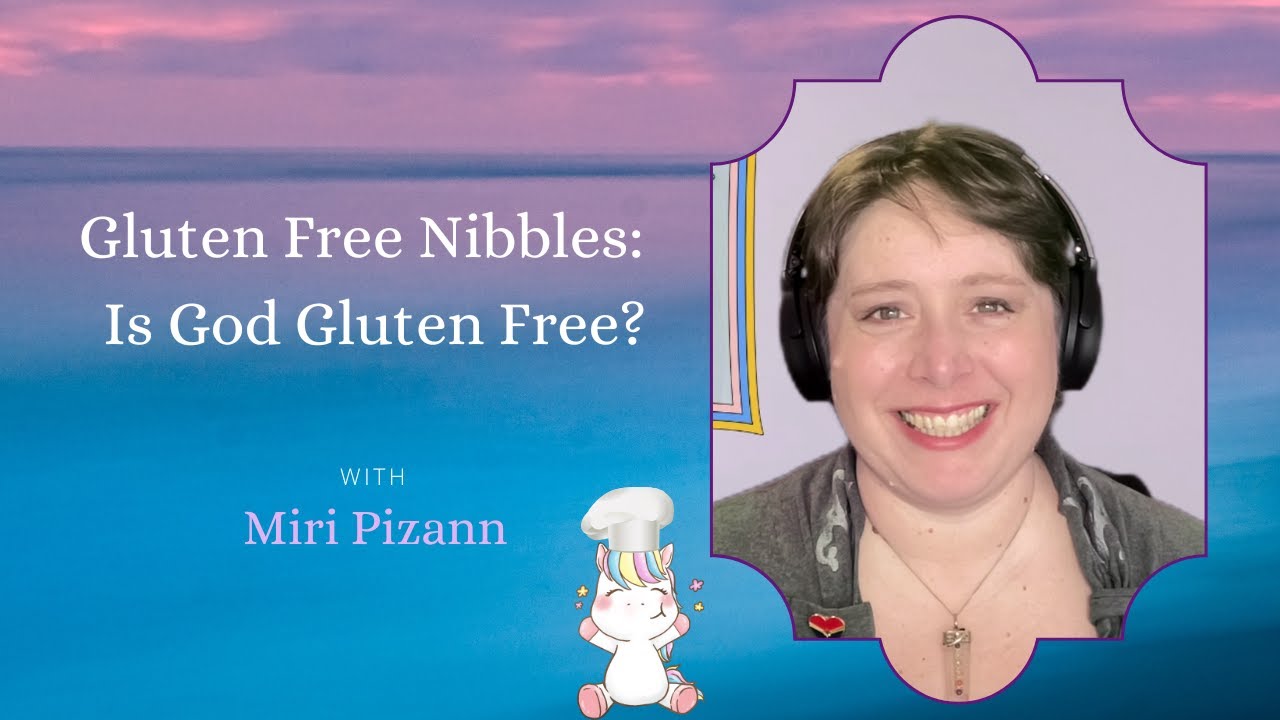 Is God Gluten Free? - Gluten Free Nibbles with Miri Pizann - YouTube