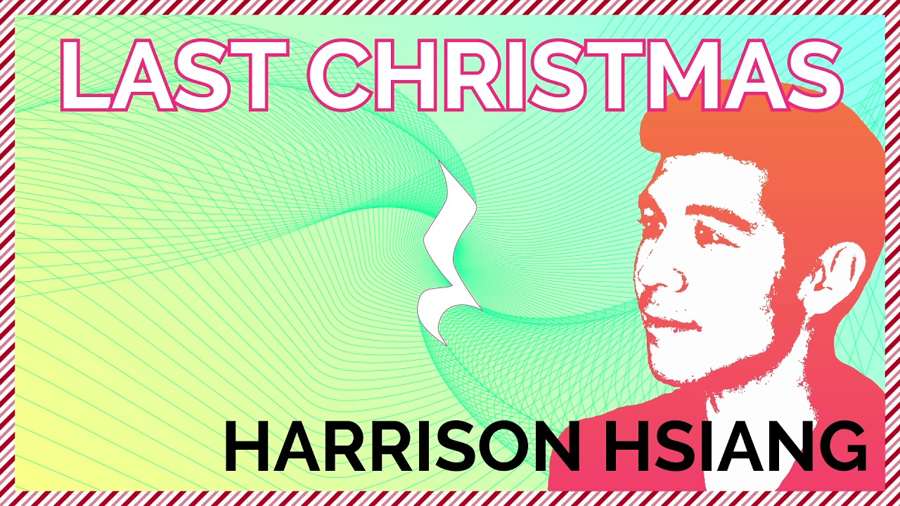 Last Christmas [Harrison Hsiang (Couchsleepers)] - YouTube