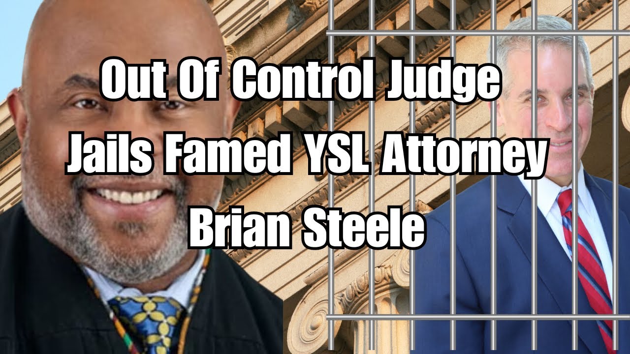 Out Of Control YSL RICO Trial Judge Jails Famed Attorney Brian Steele ...