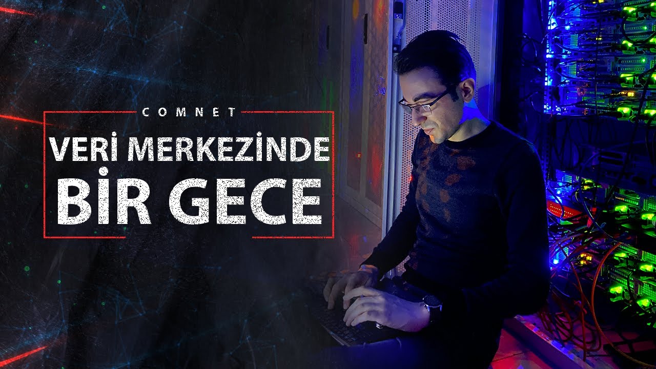 VERİ MERKEZİNDE BİR GECE! Türkiyenin En Hızlı İnterneti | Comnet ...