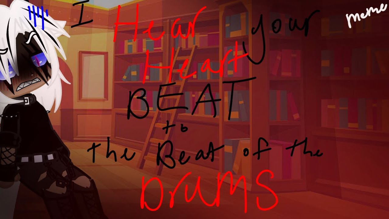 I hear your heart beat to the beat of the drums||meme||Gacha club - YouTube