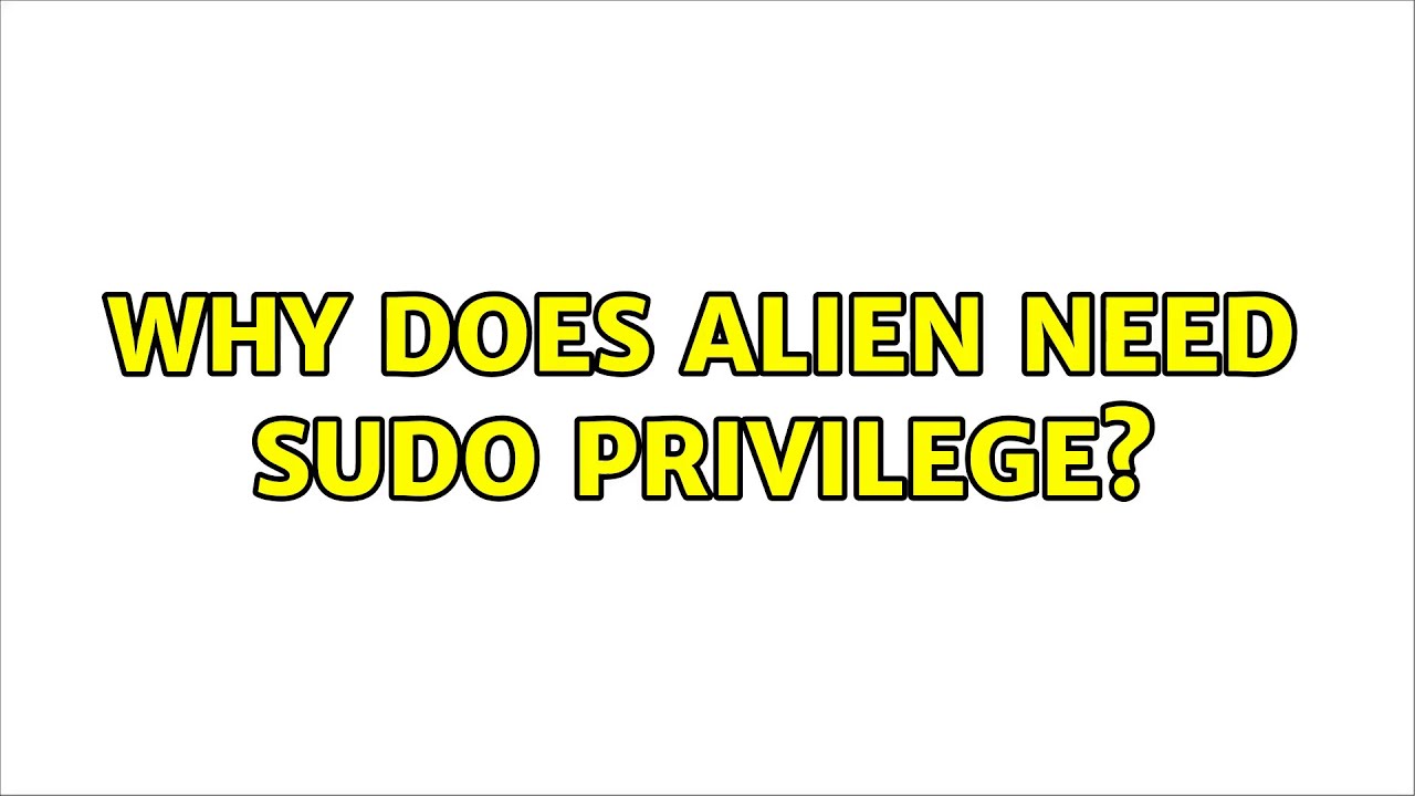 Ubuntu: Why does alien need sudo privilege? - YouTube