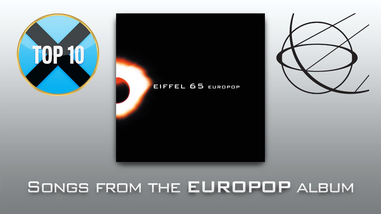 Top 10 Series || Best Eiffel 65 Songs, Part 1: Europop - YouTube
