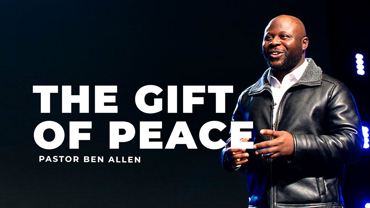 The Gift of Peace | Pastor Ben Allen - YouTube