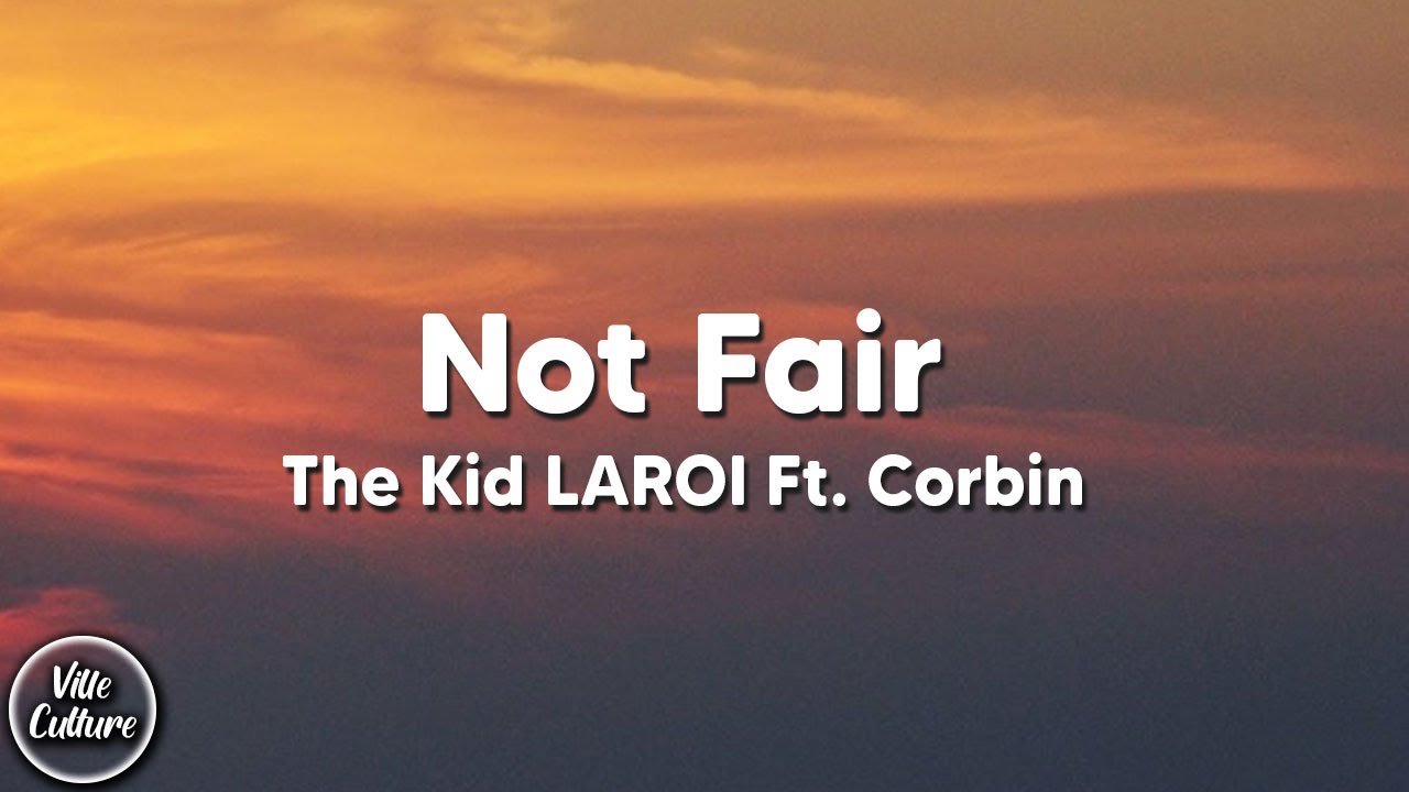 The Kid LAROI - NOT FAIR ft. Corbin (Lyrics) - YouTube