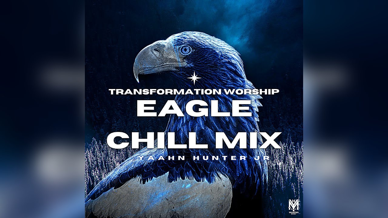 Transformation Worship - Eagle (Chill Mix) - Yaahn Hunter Jr - YouTube