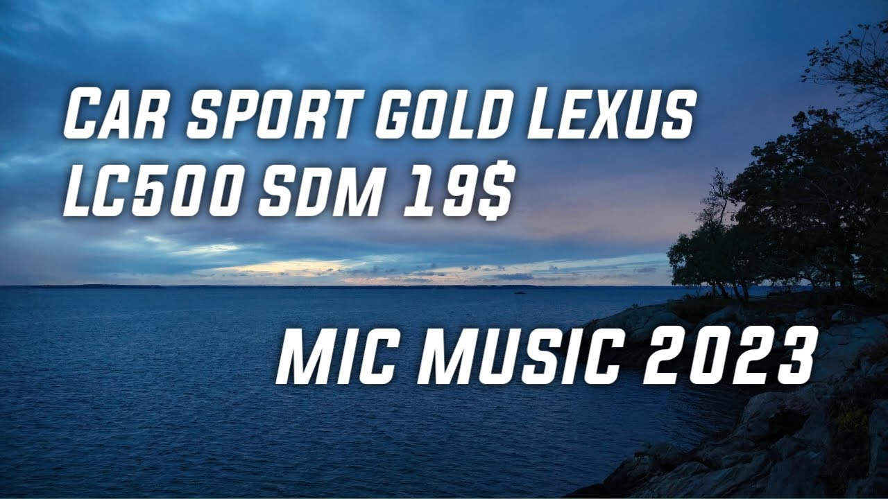 Car Sport Gold Lexus LC500 SDM 19$ (MIC MUSIC 2023) - YouTube