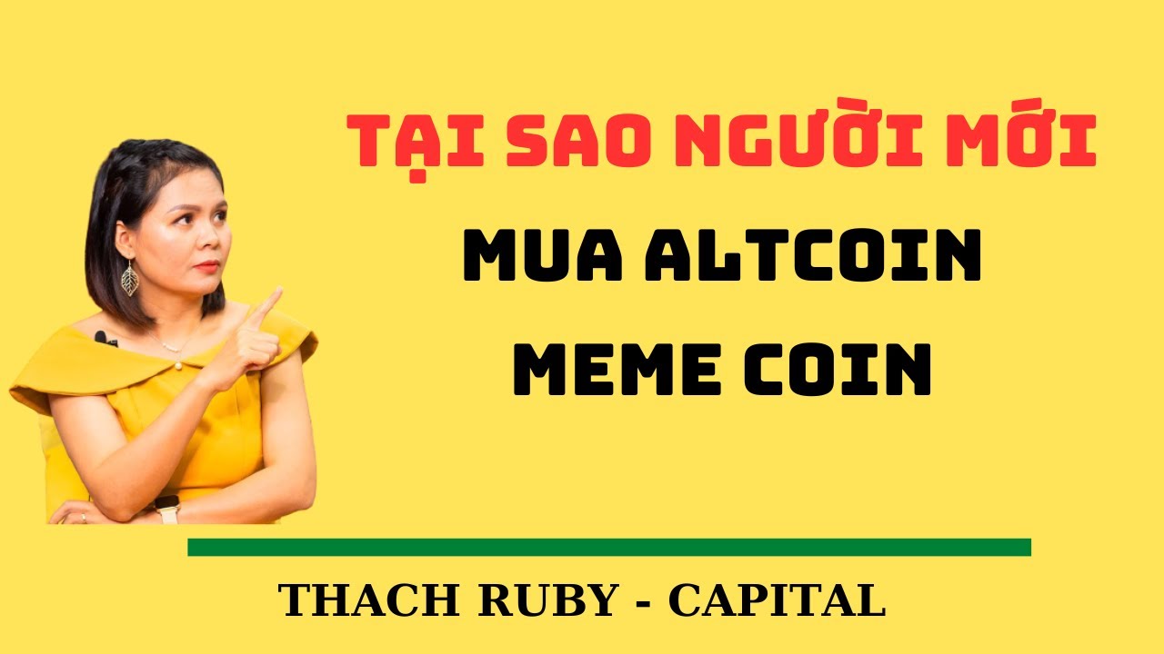🚨🚨TẠI SAO NGƯỜI MỚI HAY THÍCH ĐẦU TƯ ALTCOIN, MEME COIN ?? - YouTube