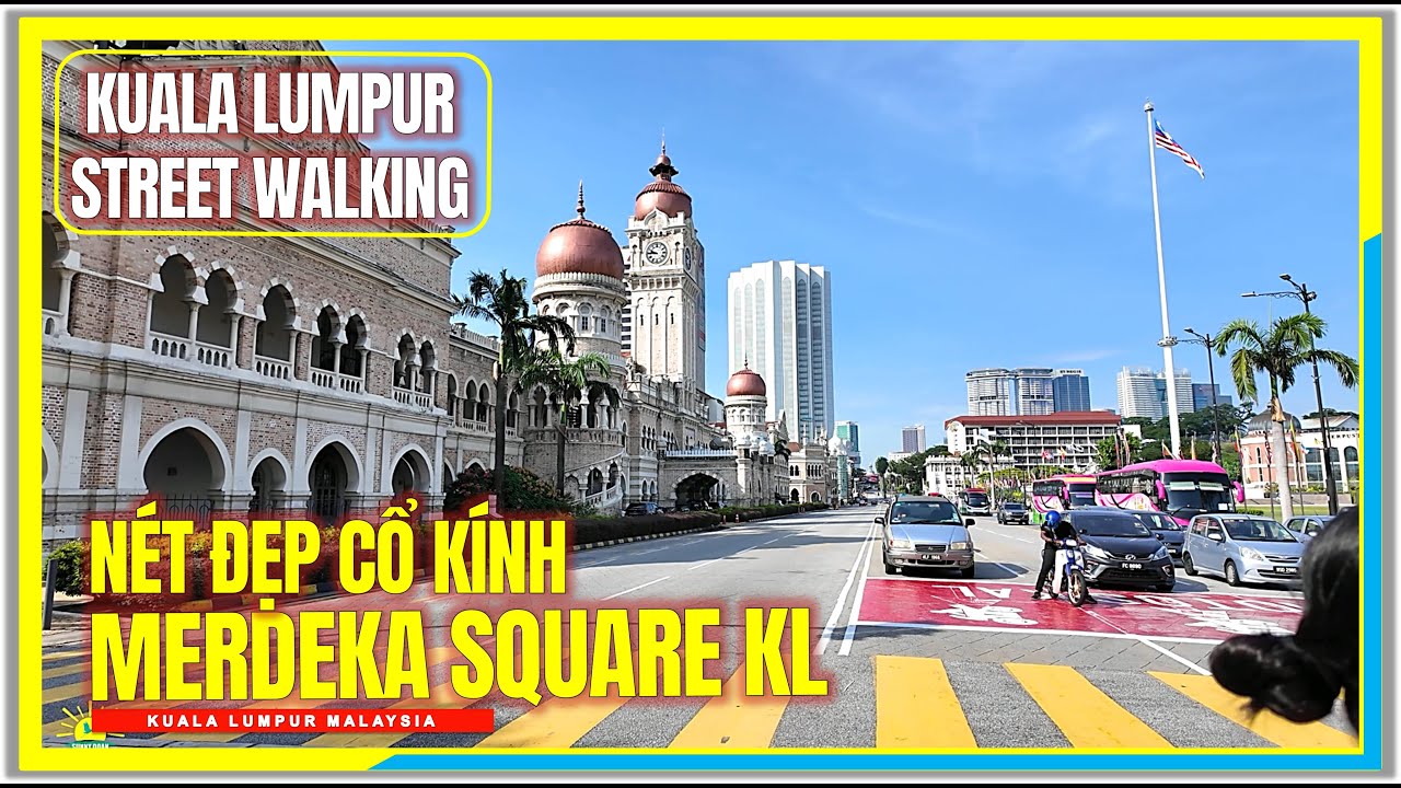 Khám phá NÉT ĐẸP CỔ KÍNH MERDEKA SQUARE KL | KUALA LUMPUR STREET ...