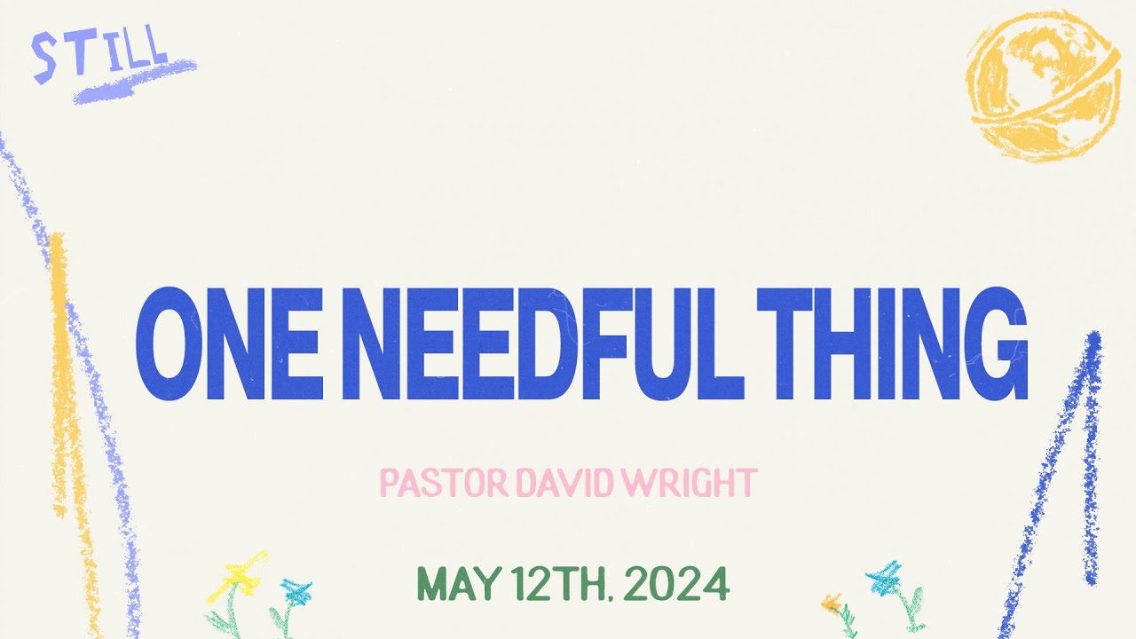 One Needful Thing | David Wright | Sunday Morning | May 12, 2024 - YouTube