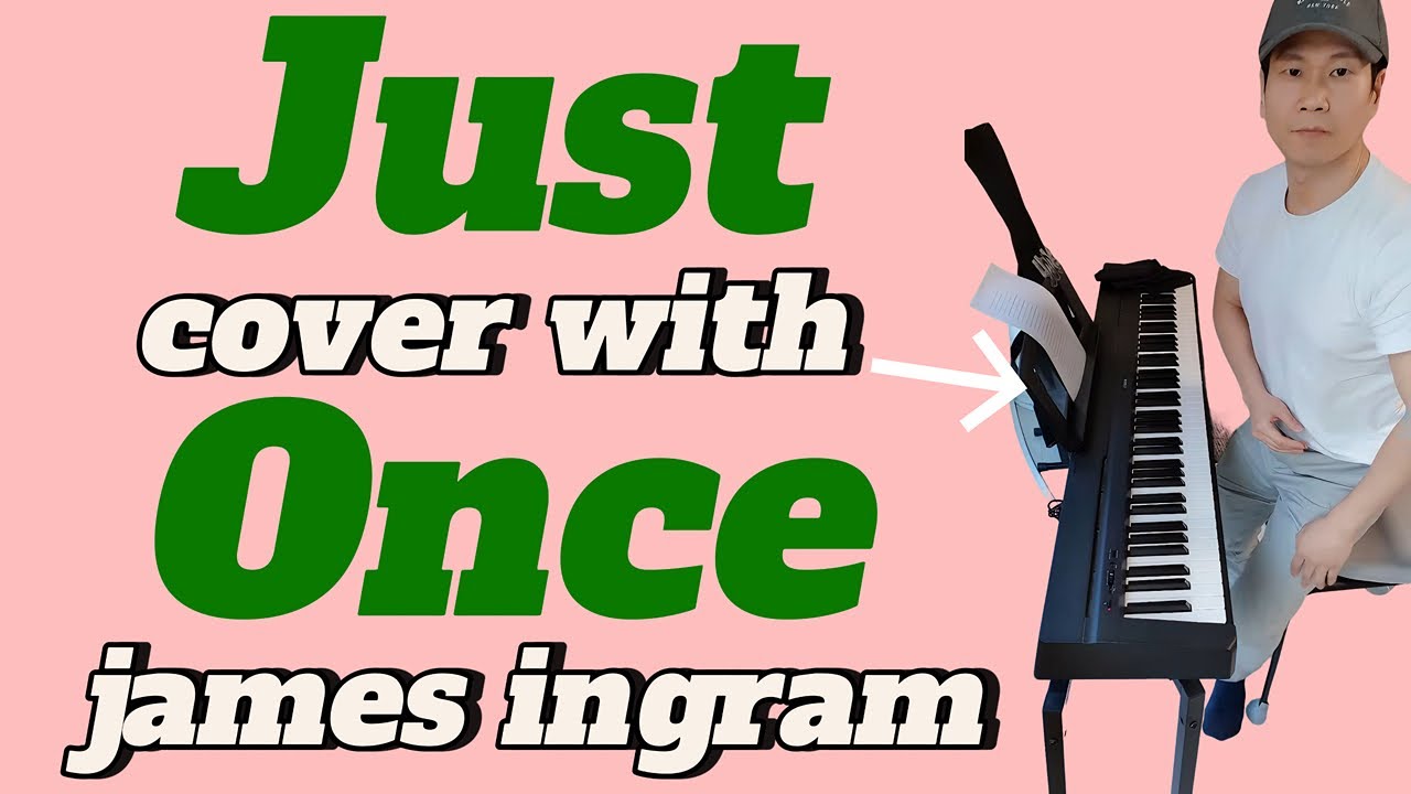 Just Once korean vocal new acoustic cover with piano / James Ingram ...