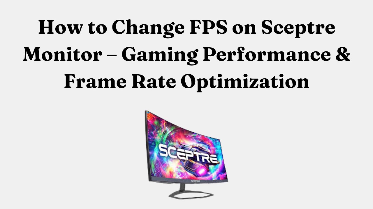 How to Change FPS on Sceptre Monitor – Gaming Performance & Frame Rate ...