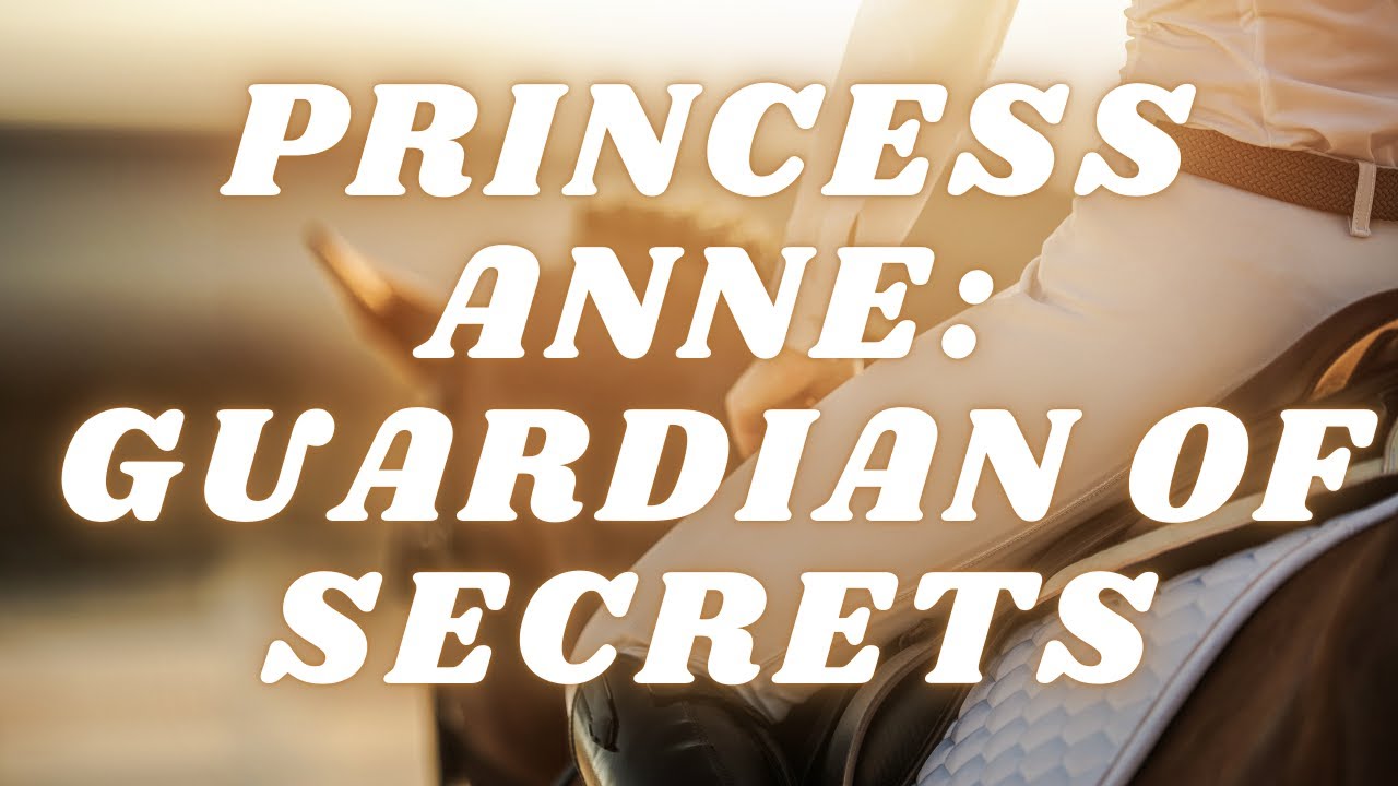 PRINCESS ANNE: GUARDIAN OF SECRETS, WHAT SECRETS DOES THE PRINCESS ...
