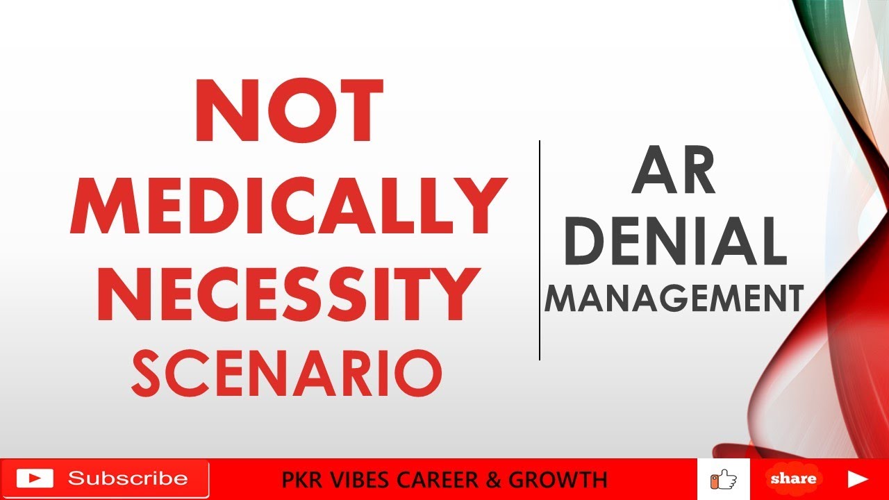 NOT MEDICALLY NECESSITY SCENARIO Denial Management In Medical Billing NOT MEDICALLY NECESSITY SCENARIO Denial Management In Medical Billing
