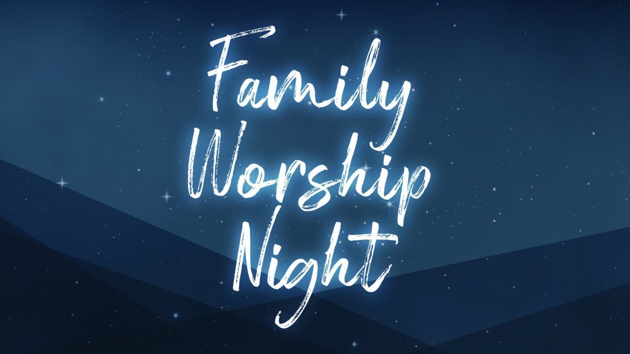 Family Worship Night (8/4/24) - YouTube