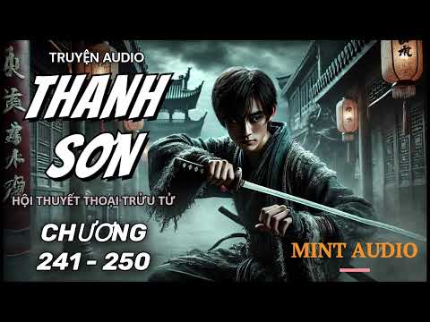 [Truyện Audio] Thanh Sơn - Hội Thuyết Thoại Trửu Tử |Tập 25 - Chương 241 - 250 | Bản Dịch