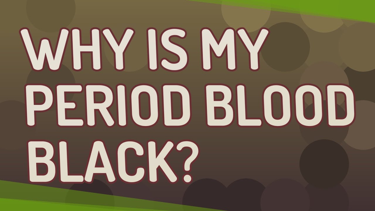 Why Is My Period Blood Black YouTube why-is-my-period-blood-black-youtube
