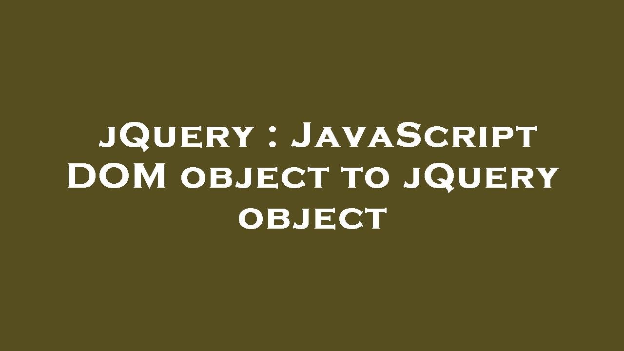 Jquery Javascript Dom Object To Jquery Object Youtube 7560